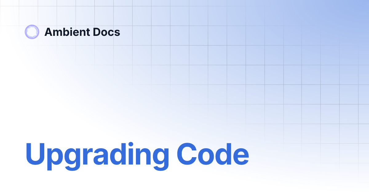 Upgrading Code | Ambient Docs